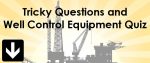 Tricky Questions and Well Control Equipment | Well Control Quiz Online ...